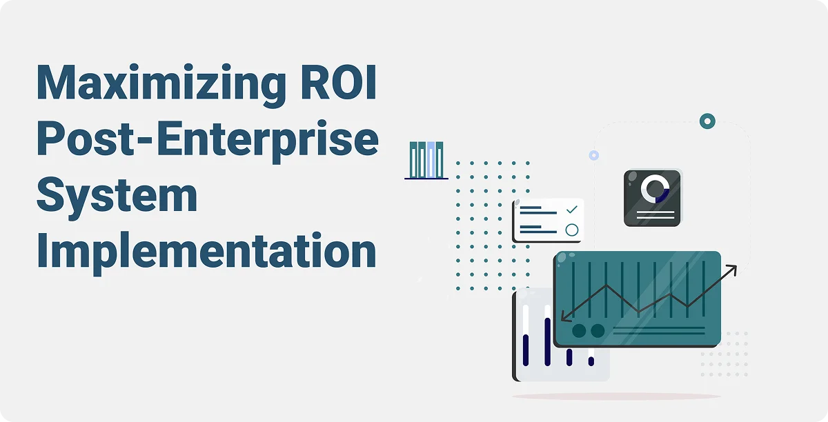 Beyond Go-Live – Maximizing ROI Post-Enterprise System
