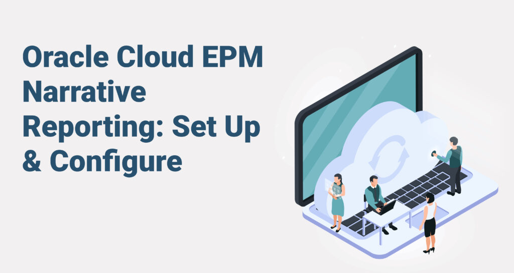 Oracle Cloud EPM Narrative Reporting: Set Up & Configure